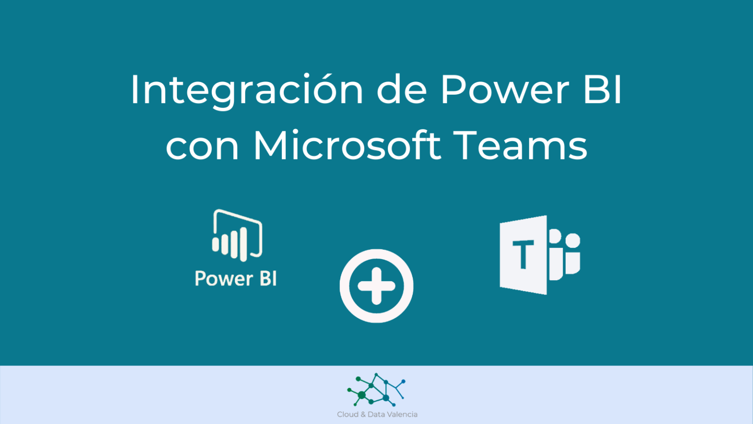 Integración de Power BI con Microsoft Teams - Cloud Data Valencia